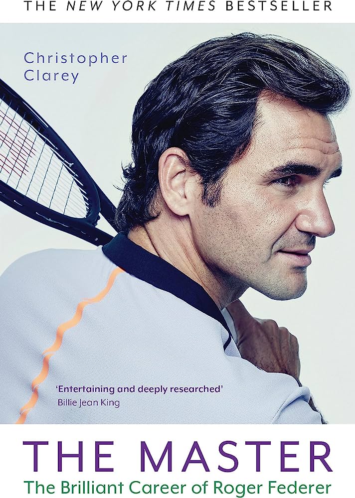 The Master: The Brilliant Career of Roger Federer by Christopher Clarey | Goodreads