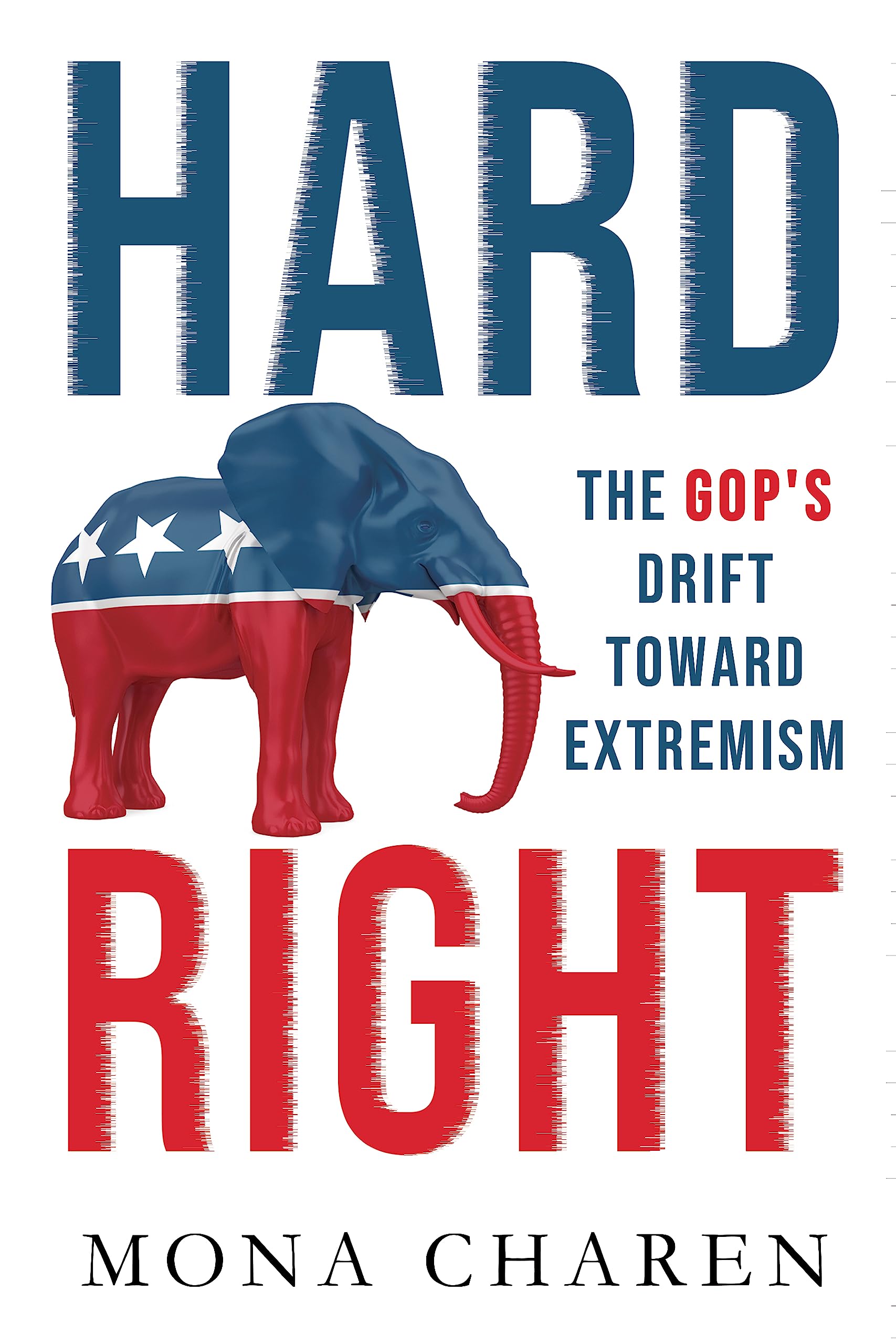 Hard Right: The GOP's Drift Toward Extremism by Mona Charen | Goodreads