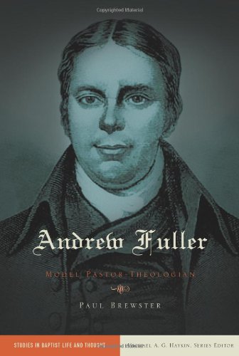 Andrew Fuller: Model Pastor-Theologian by Paul Brewster | Goodreads