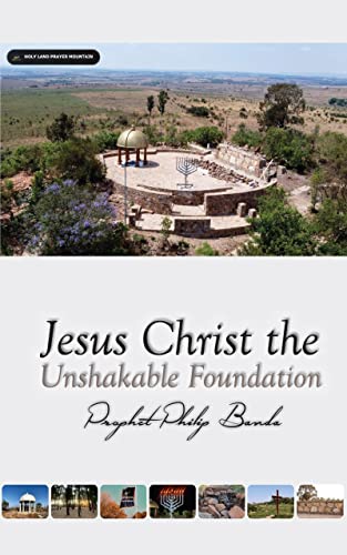 Jesus Christ the Unshakable Foundation by Prophet Philip Banda | Goodreads