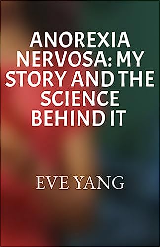 Anorexia Nervosa: My Story and the Science Behind It by Eve Yang ...