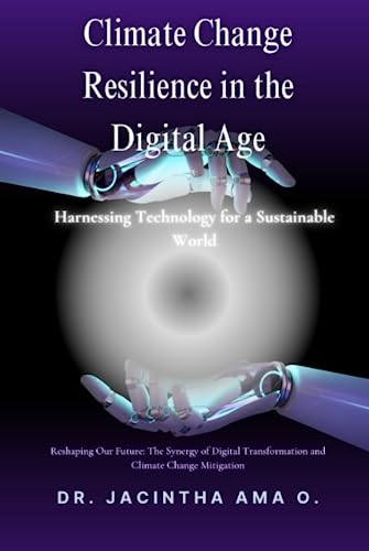 Climate Change Resilience in the Digital Age: Harnessing Technology for ...
