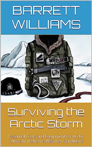 Surviving the Arctic Storm: Essential Tools and Equipment for Arctic ...