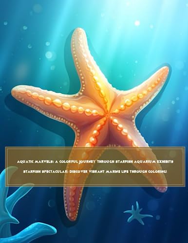 Aquatic Marvels: A Colorful Journey through Starfish Aquarium Exhibits ...