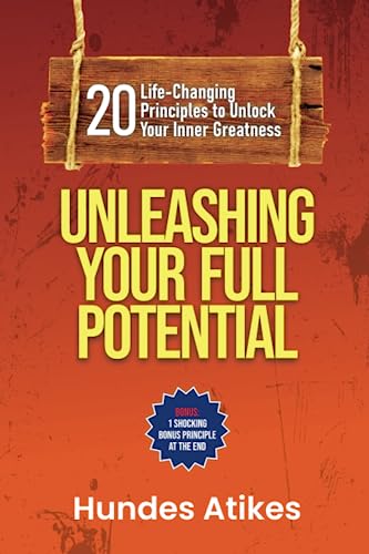 Unleashing Your Full Potential: 20 Life-Changing Principles to Unlock ...
