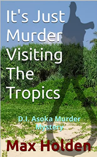It's Just Murder Visiting The Tropics: D.I. Asoka Murder Mystery by Max ...