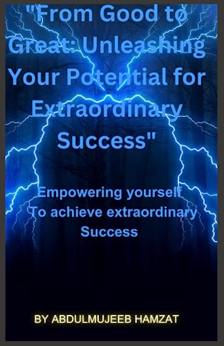 "From Good to Great: Unleashing Your Potential for Extraordinary ...