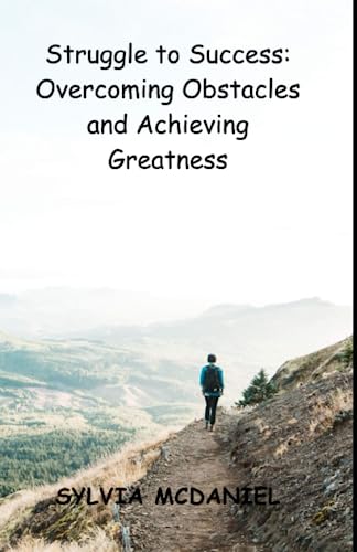 Struggle to Success:: Overcoming Obstacles and Achieving Greatness by ...