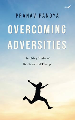 Overcoming Adversities: Inspiring Stories of Resilience and Triumph by ...