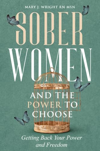 Sober Women and the Power to Choose: Getting Back Your Power and ...