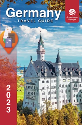 Germany Travel Guide: The Most Comprehensive Pocket Guide to Experience ...