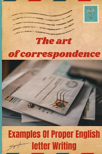 The Art of Correspondence: Examples of Propre English letter Writing by ...