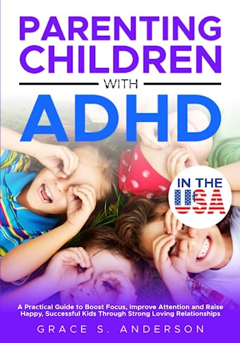 Parenting Children with ADHD, in THE USA: A Practical Guide to Boost Focus, Improve Attention ...