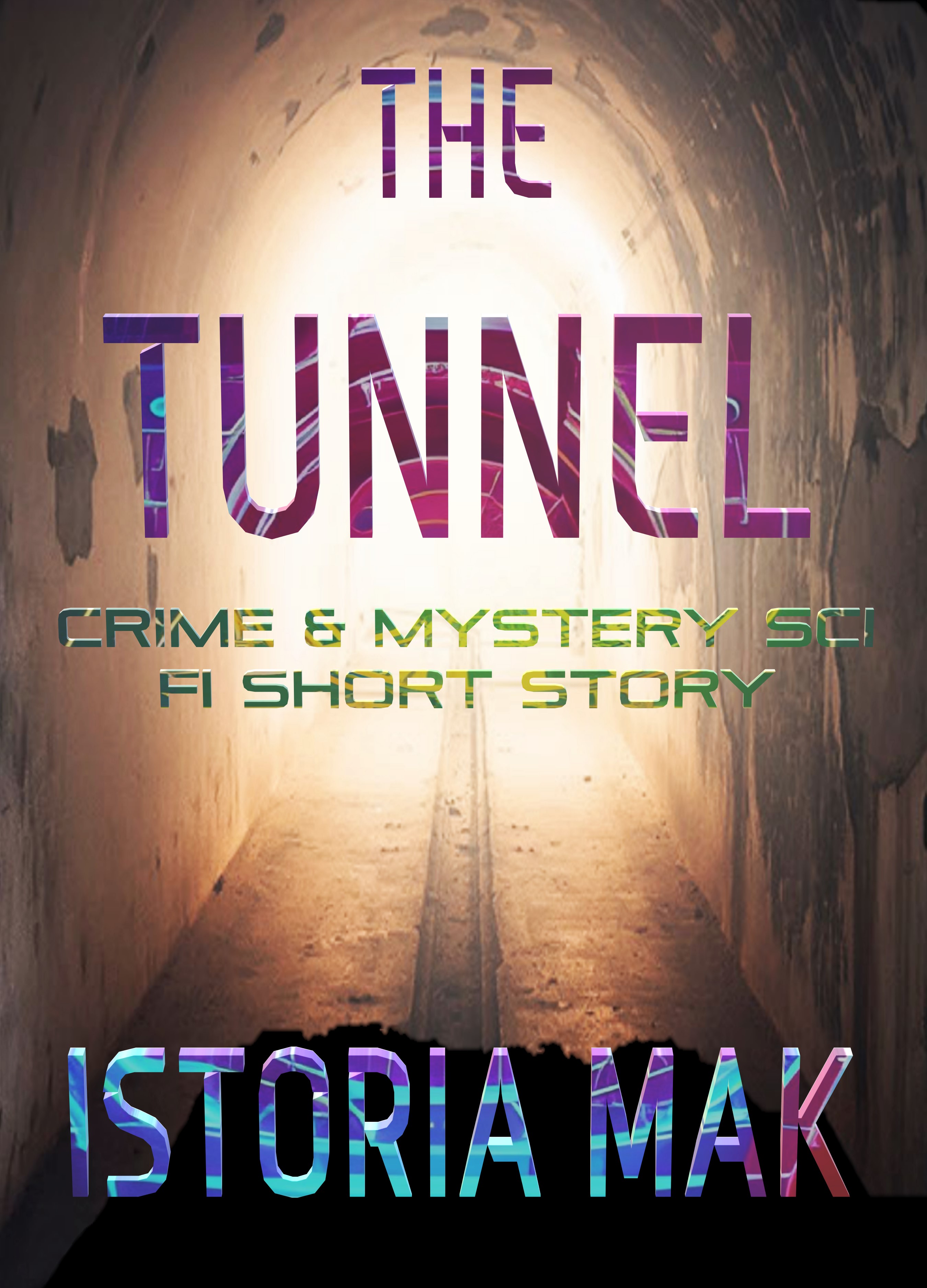 The Tunnel: Crime & Mystery Science Fiction Short Story by Istoria MAK ...