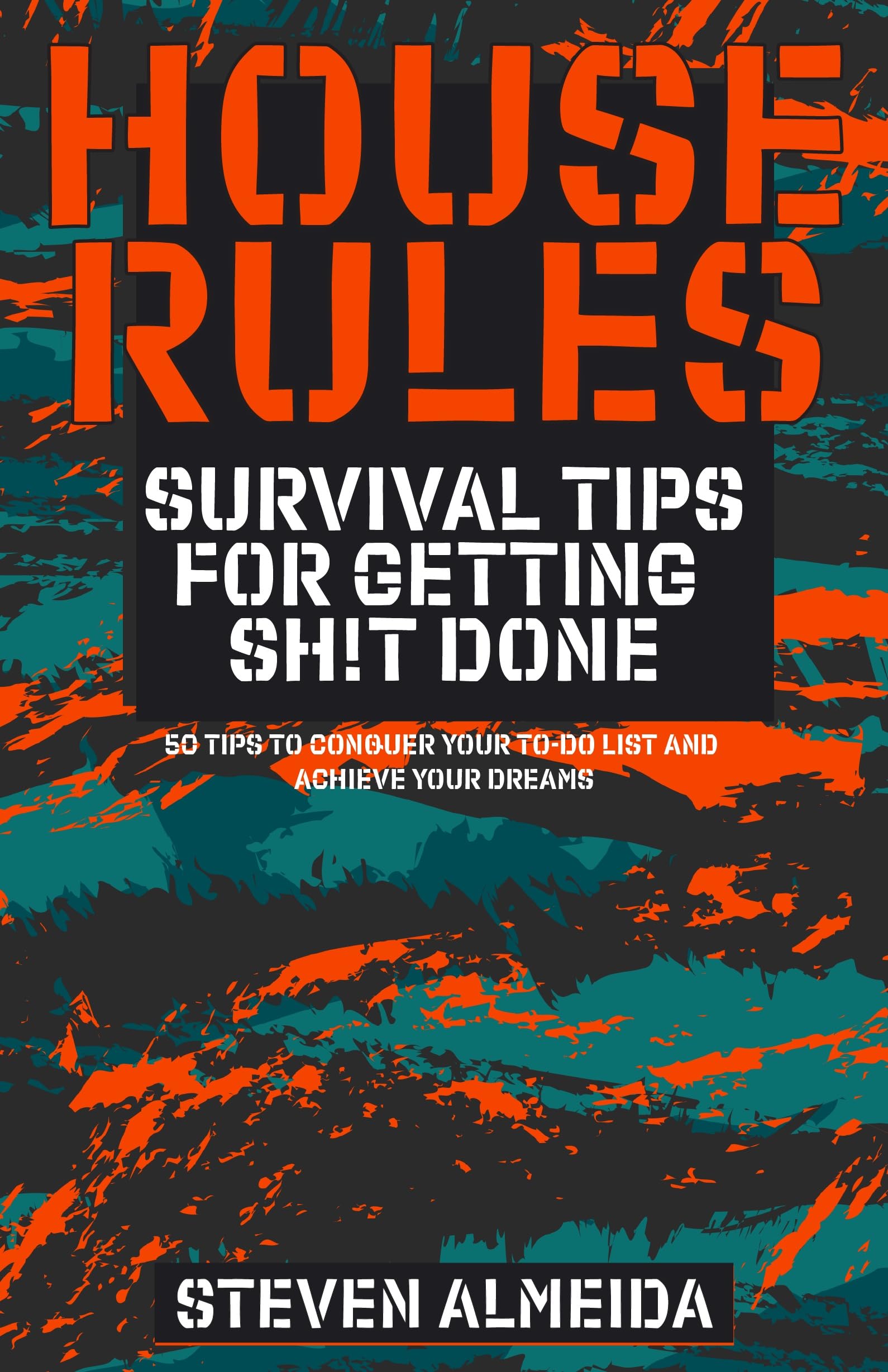 House Rules: Survival Tips for Getting Sh!t Done: 50 Tips To Conquer ...