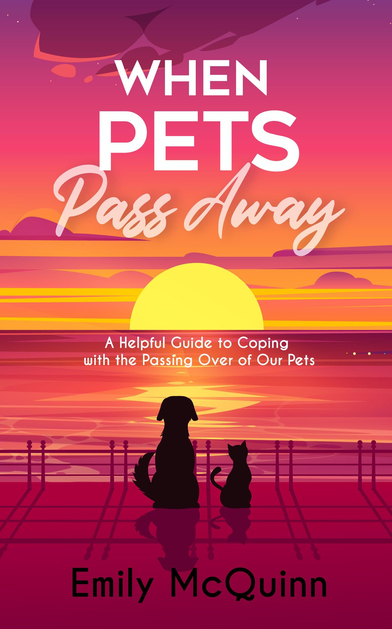 When Pets Pass Away: A Helpful Guide to Coping with the Passing Over of ...