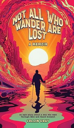 Not All Who Wander are Lost: A Memoir by Collin Gray | Goodreads