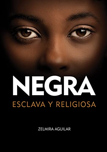 negra: esclava y religiosa (Spanish Edition) by Zelmira Aguilar | Goodreads
