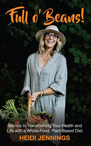 Full O' Beans!: Secrets to Transforming Your Health and Life with a ...