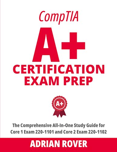 CompTIA A+ Certification Exam Prep: The Comprehensive All-In-One Study ...