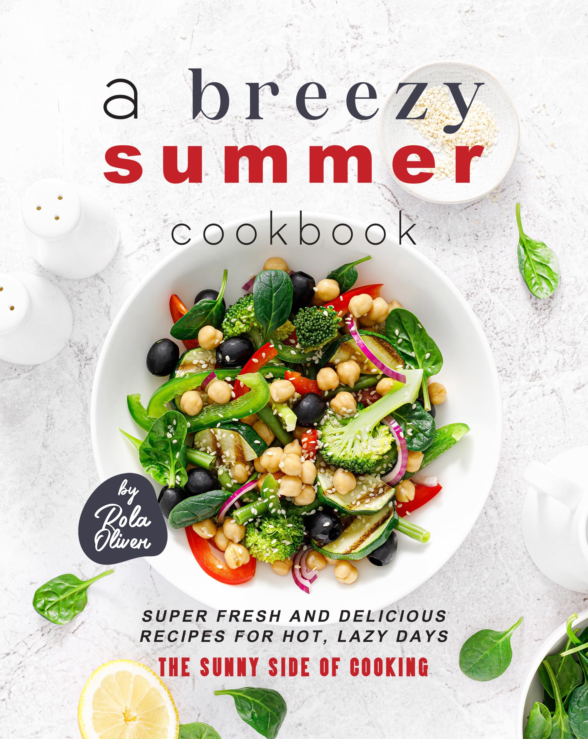 A Breezy Summer Cookbook: Super Fresh and Delicious Recipes for Hot ...