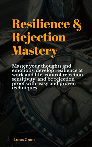 Resilience & Rejection Mastery: Master your thoughts and emotions ...
