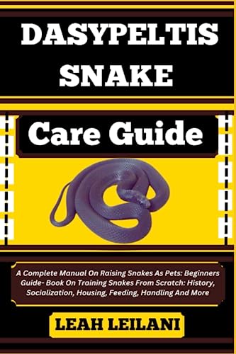 DASYPELTIS SNAKE Care Guide: A Complete Manual On Raising Snakes As ...