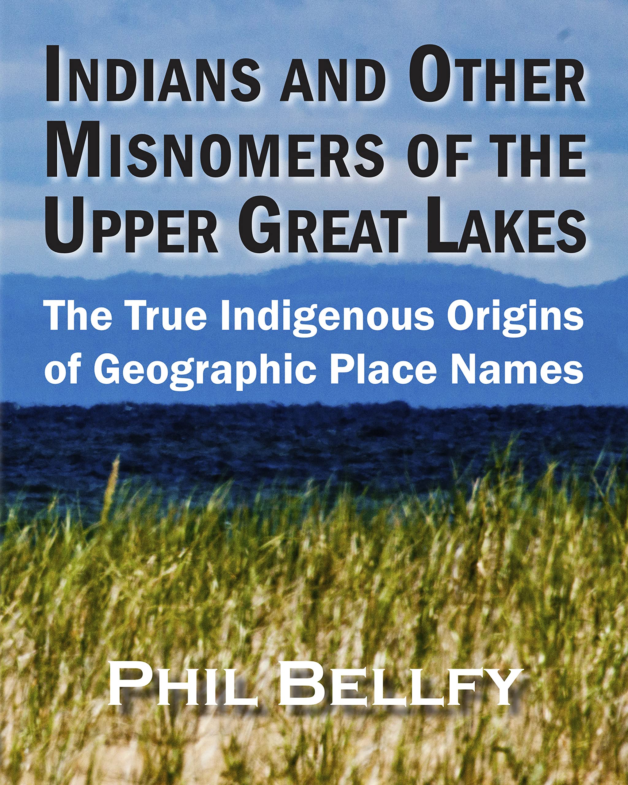 Indians and Other Misnomers of the Upper Great Lakes: The True ...