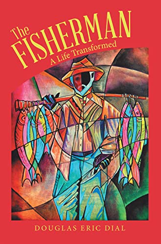 The Fisherman: A Life Transformed by Douglas Eric Dial | Goodreads