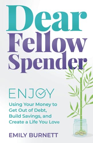 Dear Fellow Spender: Enjoy Using Your Money to Get Out of Debt, Build ...