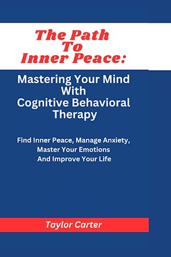 The Path to Inner Peace: Mastering Your Mind with Cognitive Behavioral ...
