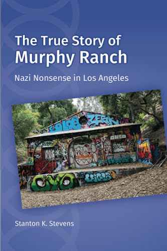 The True Story of Murphy Ranch: Nazi Nonsense in Los Angeles by Stanton ...