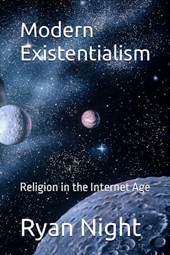 Modern Existentialism: Religion in the Internet Age by Ryan Night ...