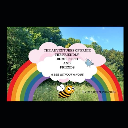 The Adventures Of Ernie The Friendly Bumble Bee And Friends: A Bee Without A Home by Martin ...