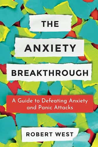 The Anxiety Breakthrough: A Guide to Defeating Anxiety and Panic ...