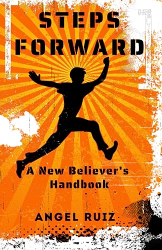 STEPS FORWARD: A New Believer's Handbook by Angel Ruiz | Goodreads