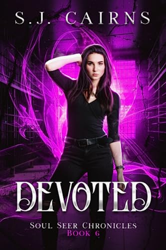 Devoted: Soul Seer Chronicles, Book 6 by S.J. Cairns | Goodreads