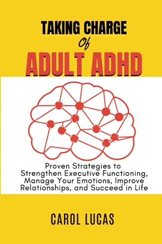 TAKING CHARGE OF ADULT ADHD: Proven Strategies to Strengthen Executive ...