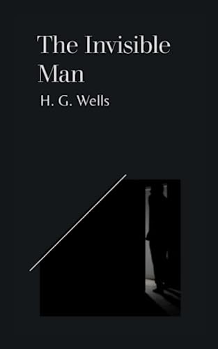 The Invisible Man: A Thrilling Exploration of Power [Annotated] by H.G ...