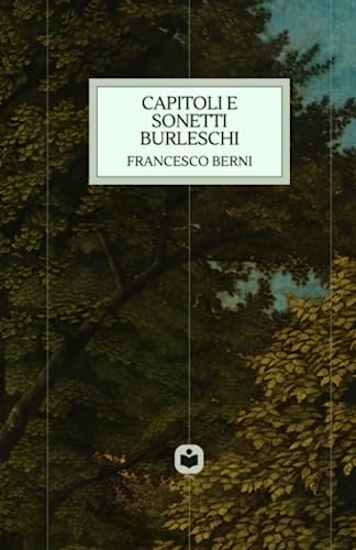 Capitoli e Sonetti Burleschi | Francesco Berni: Letteratura Italiana by ...