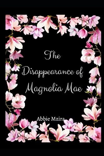 The Disappearance of Magnolia Mae by Abbie Mzira | Goodreads