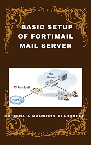 Basic Setup of FortiMail Mail Server by Dr. Hidaia Mahmood Alassoulii ...