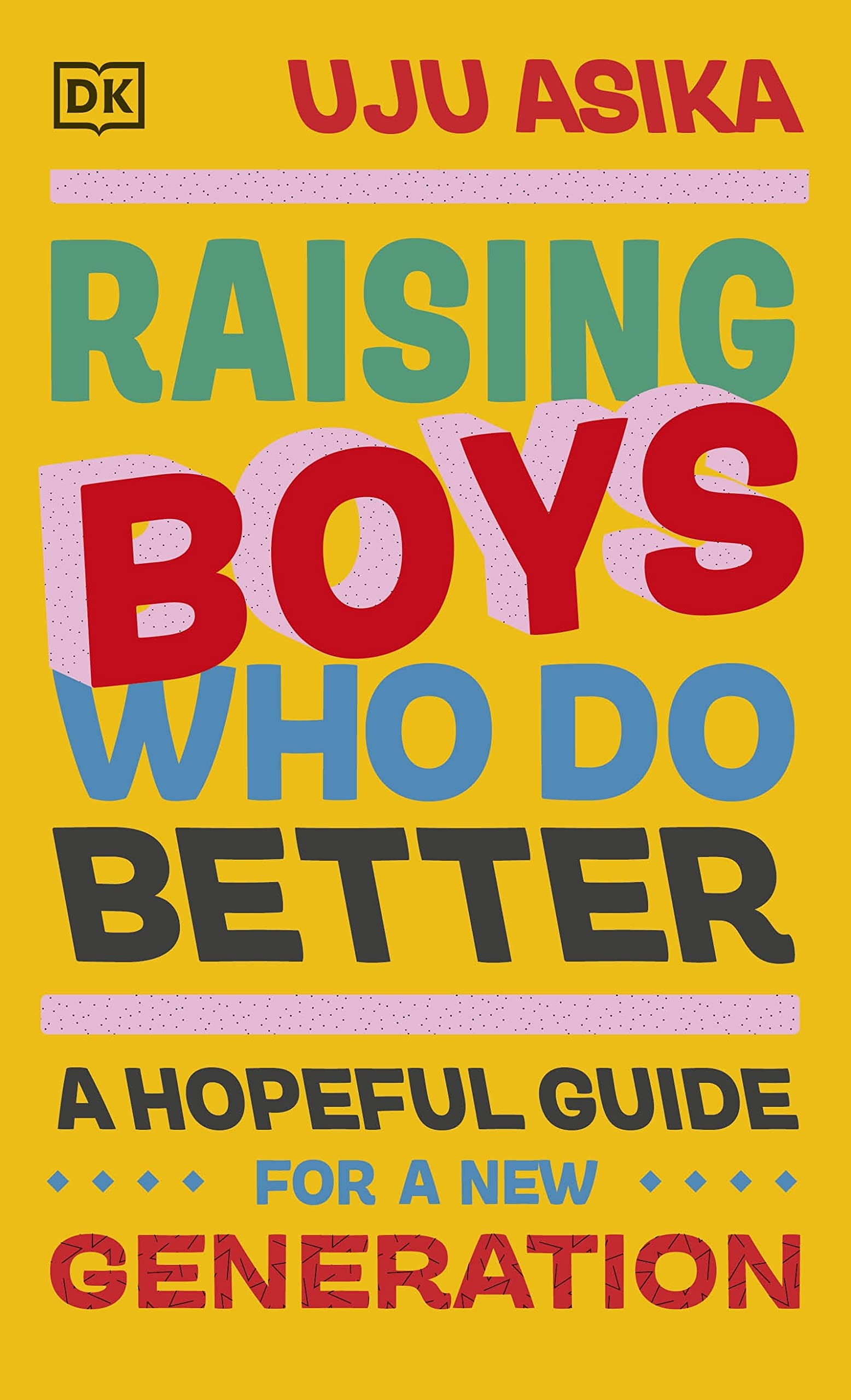 Raising Boys Who Do Better: A Hopeful Guide for a New Generation by Uju ...