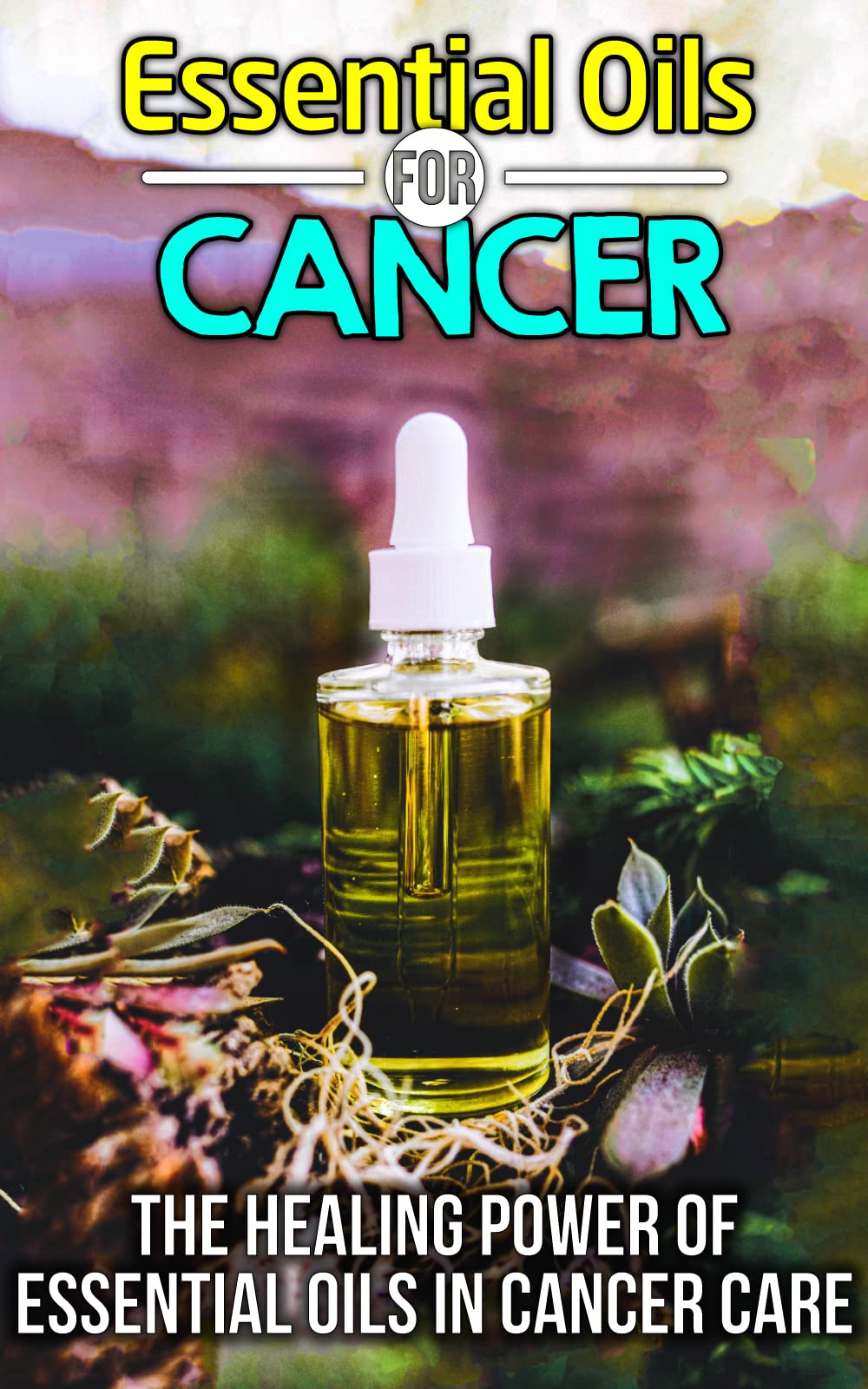 Essential Oils For Cancer: The Healing Power of Essential Oils in ...