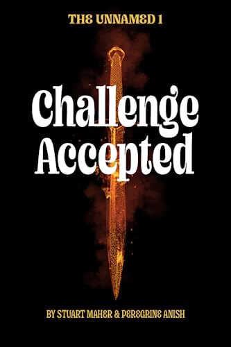 Challenge Accepted: Book 1 of the Unnamed Saga by Stuart Maher | Goodreads
