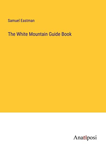The White Mountain Guide Book by Samuel Coffin Eastman | Goodreads