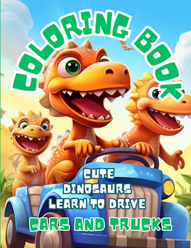 Cute Dinosaurs Learn to Drive Cars and Trucks Coloring Book for Kids ...