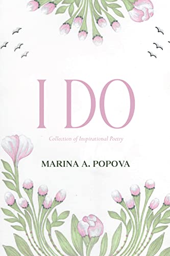 I Do: Collection of Inspirational Poetry by Marina A. Popova | Goodreads