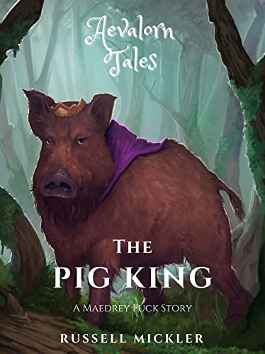 The Pig King: A Maedrey Puck Story by Russell Mickler | Goodreads