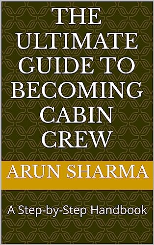 The Ultimate Guide to Becoming Cabin Crew: A Step-by-Step Handbook by ...